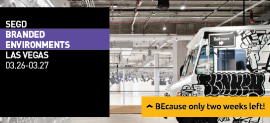 5 Reasons You Need to BE at SEGD Branded Environments - SEGD - Designers of Experiences